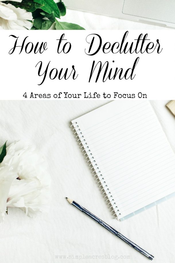How to Declutter Your Mind: 4 Areas of Your Life to Focus On - Simple ...