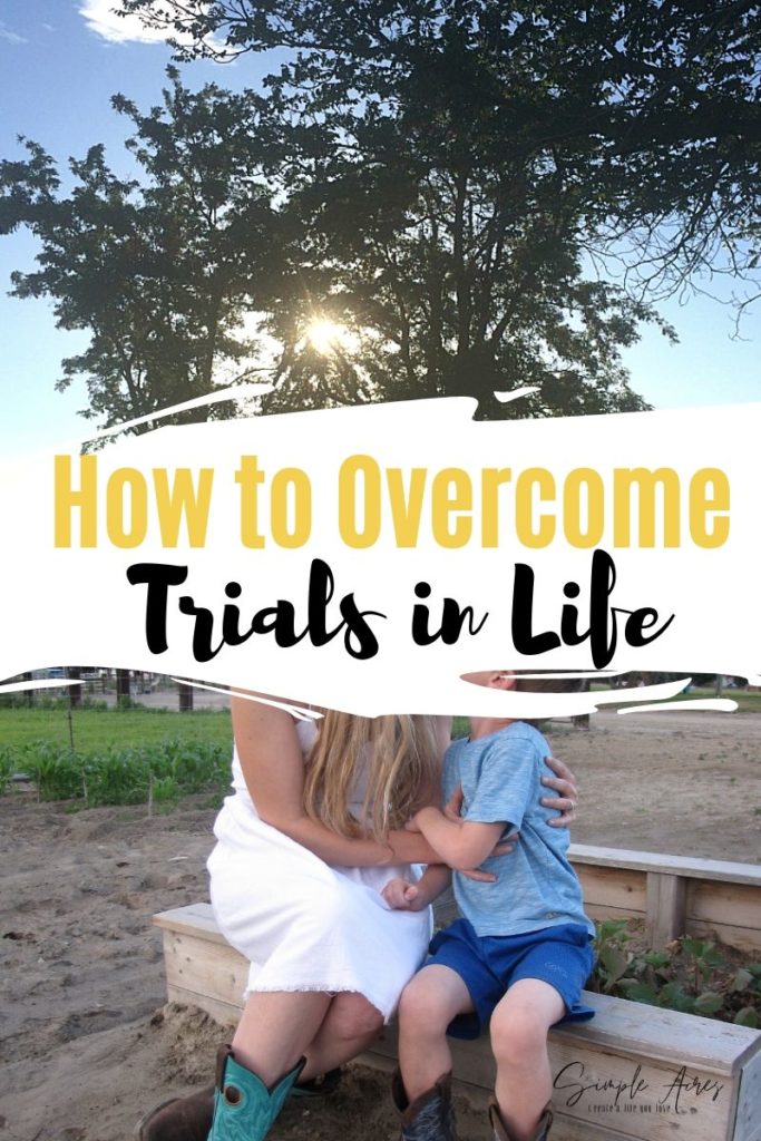 How to Overcome Trials in Life - Simple Acres Blog